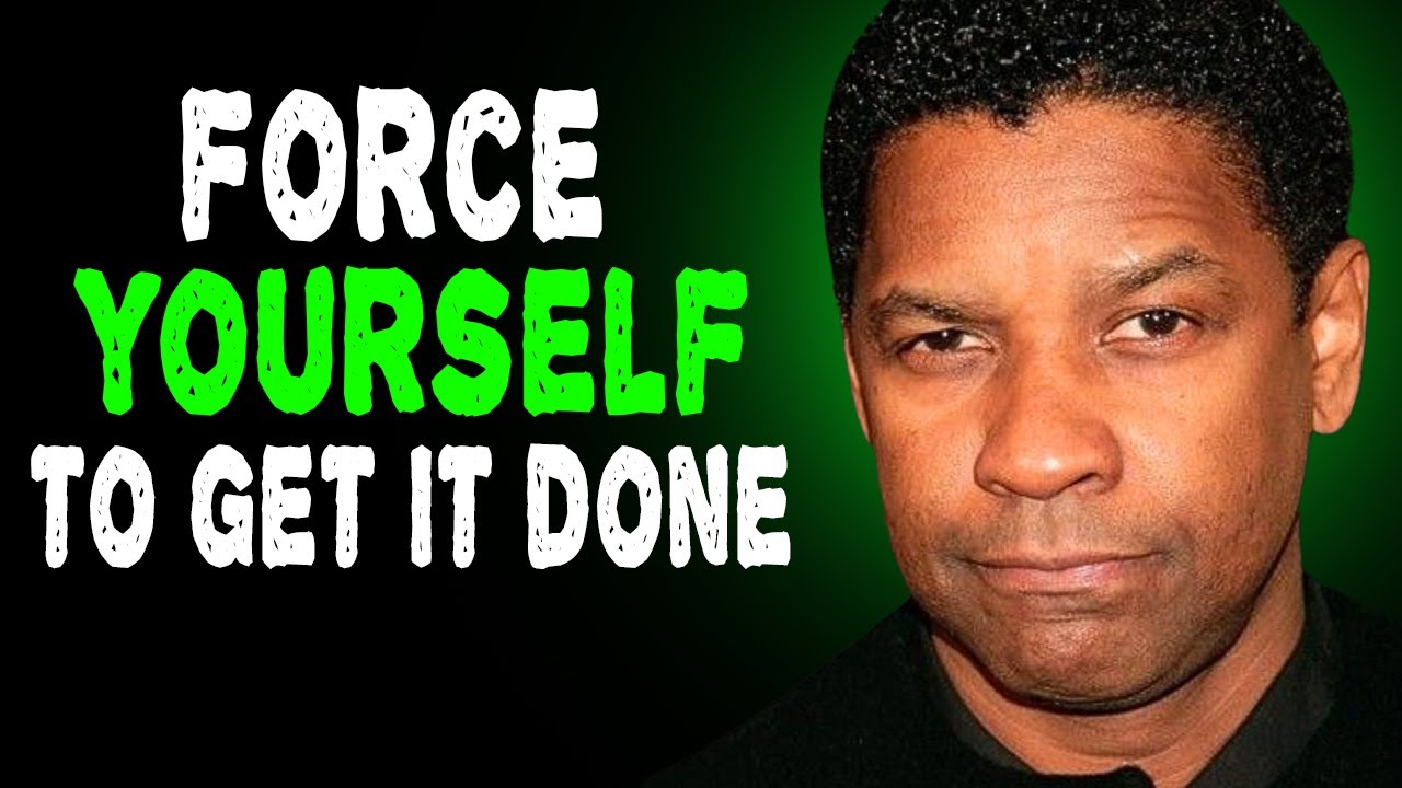 FORCE YOURSELF TO GET IT DONE - Denzel Washington - YouTube