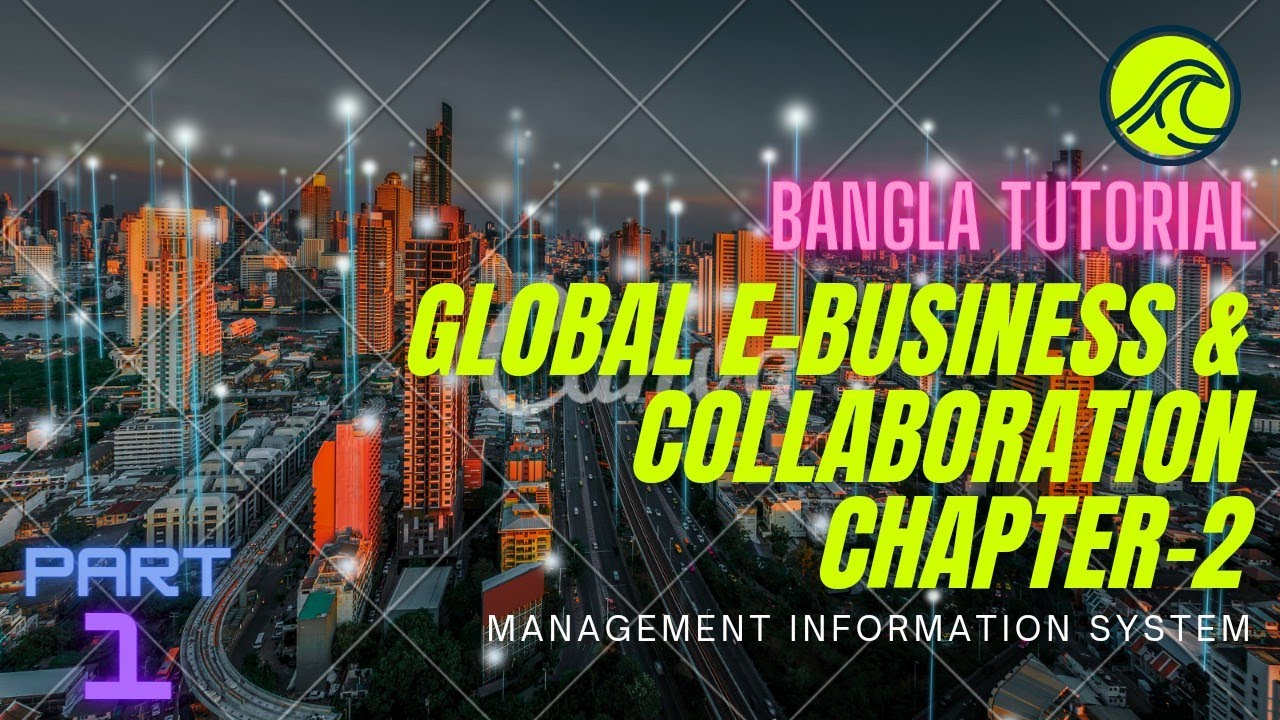 GLOBAL E-BUSINESS & COLLABORATION chapter 2 (part-1) Bangla Tutorial ...