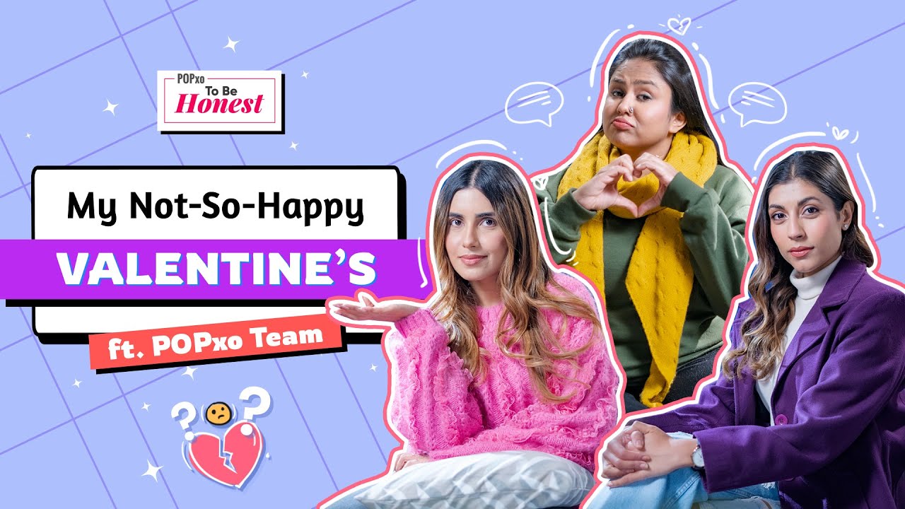 My Not-So-Happy Valentine's ft. POPxo Team - POPxo To Be Honest ...
