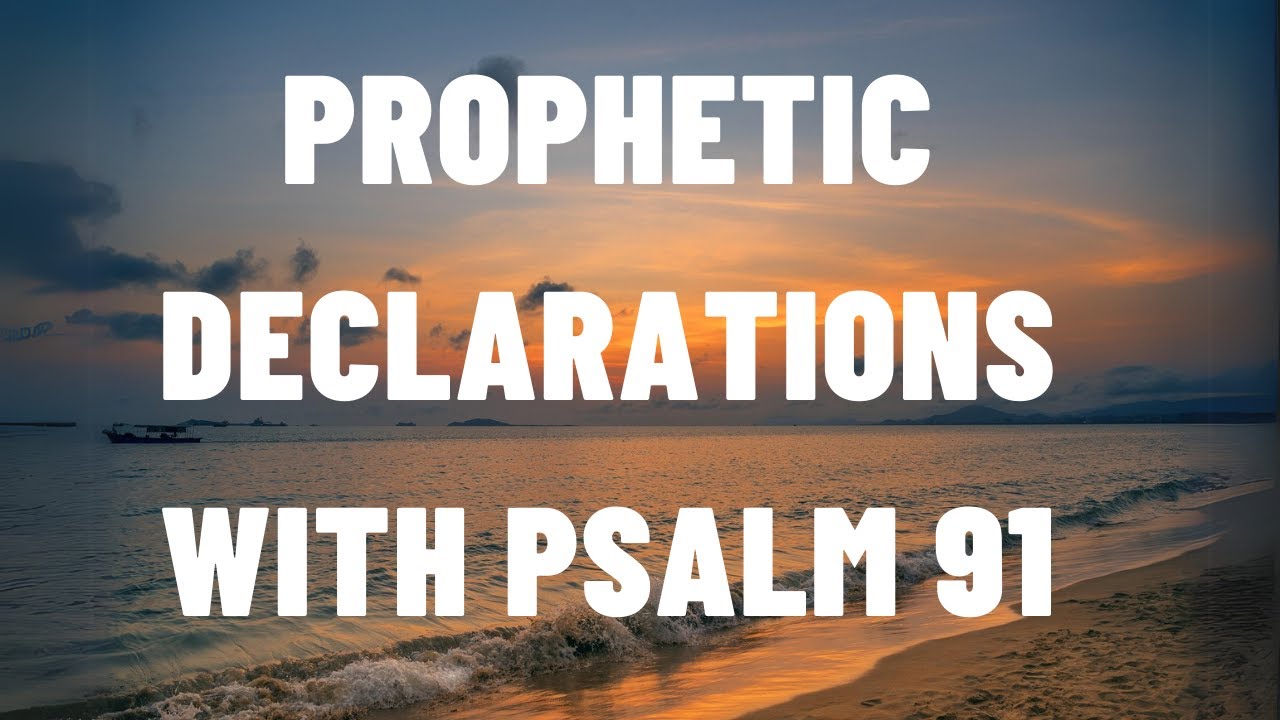 POWERFUL DAILY PROPHETIC DECLARATIONS WITH PSALM 91 | THE MOST POWERFUL ...