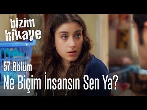 Sen nasıl bir insansın ya - Bizim Hikaye 57. Bölüm