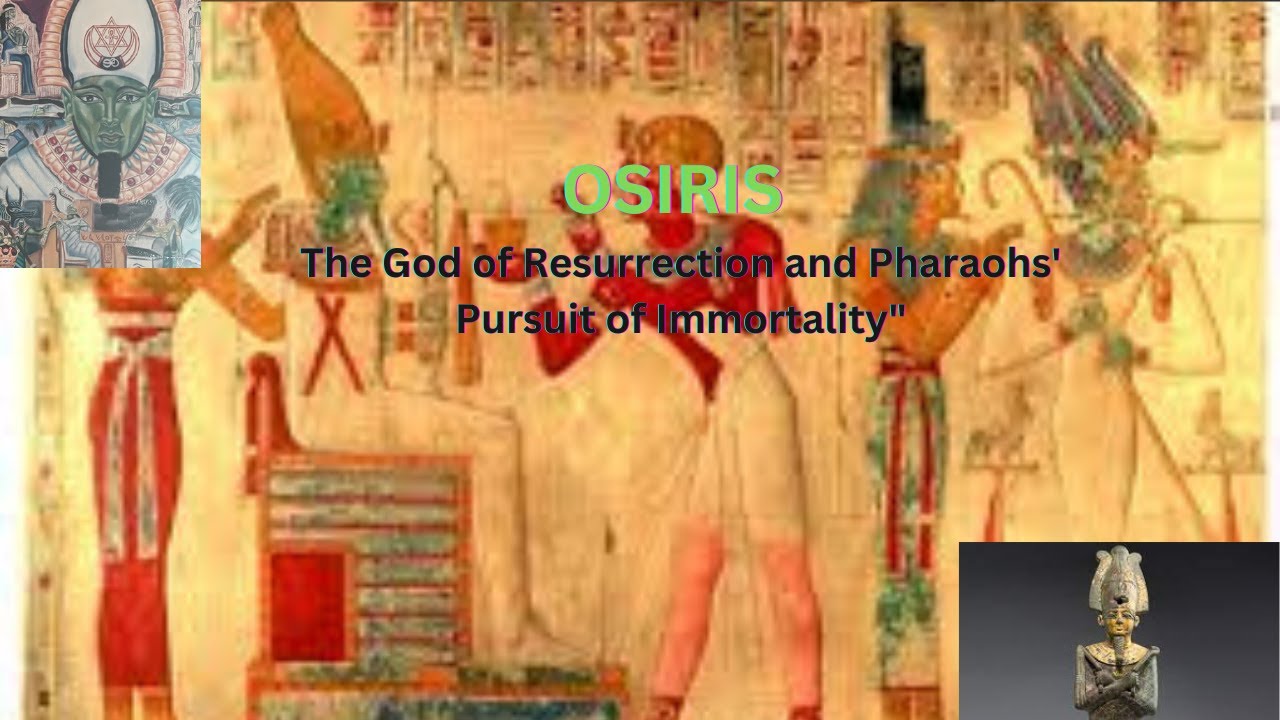 "Osiris: The God of Resurrection and Pharaohs' Pursuit of Immortality ...
