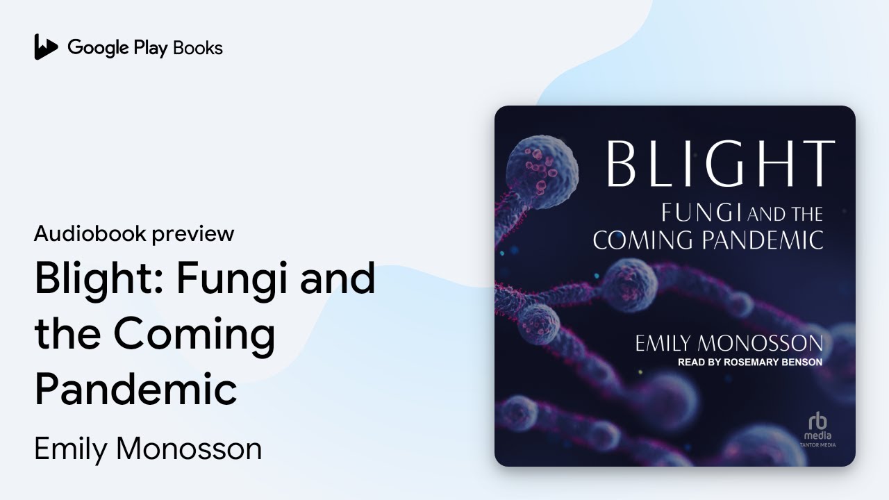 Blight: Fungi and the Coming Pandemic by Emily Monosson · Audiobook ...