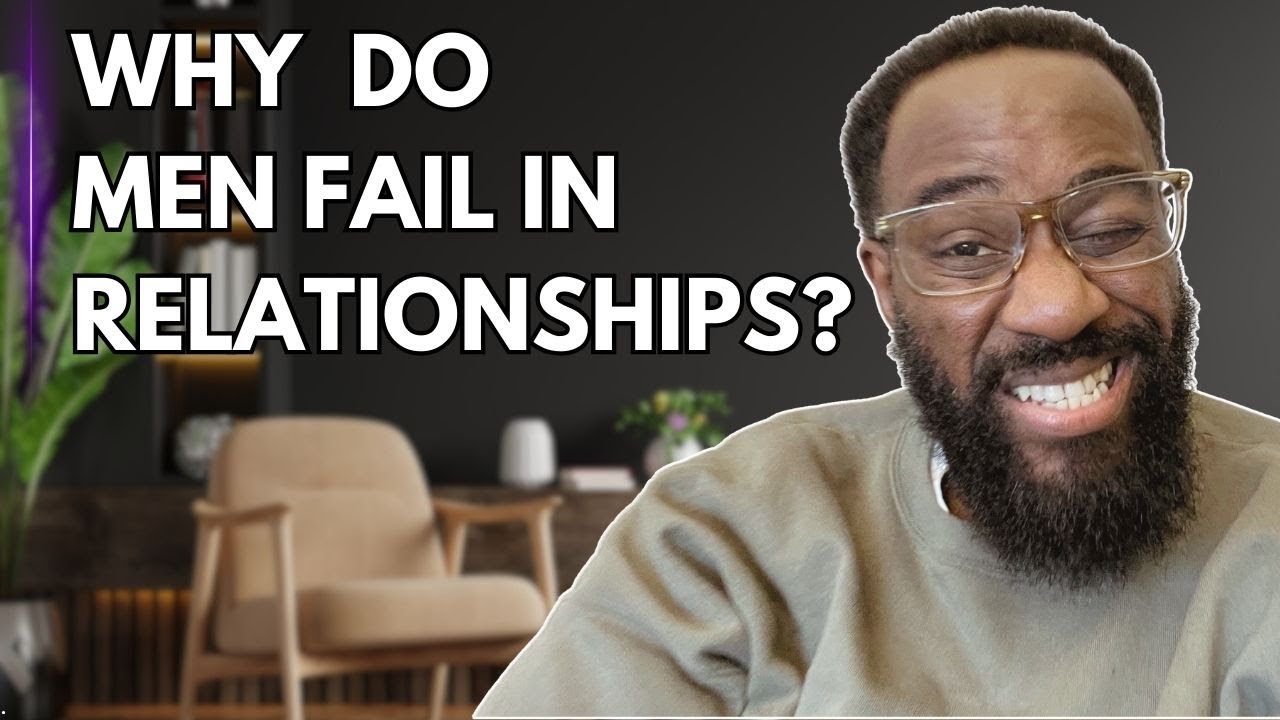 The Real Reason Men Fail at Relationships - YouTube