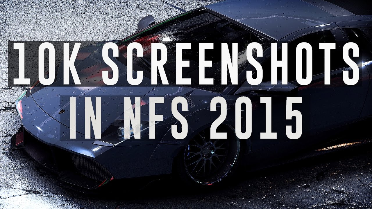 How to make 10k screenshots in NFS 2015 ( Tutorial ) - YouTube