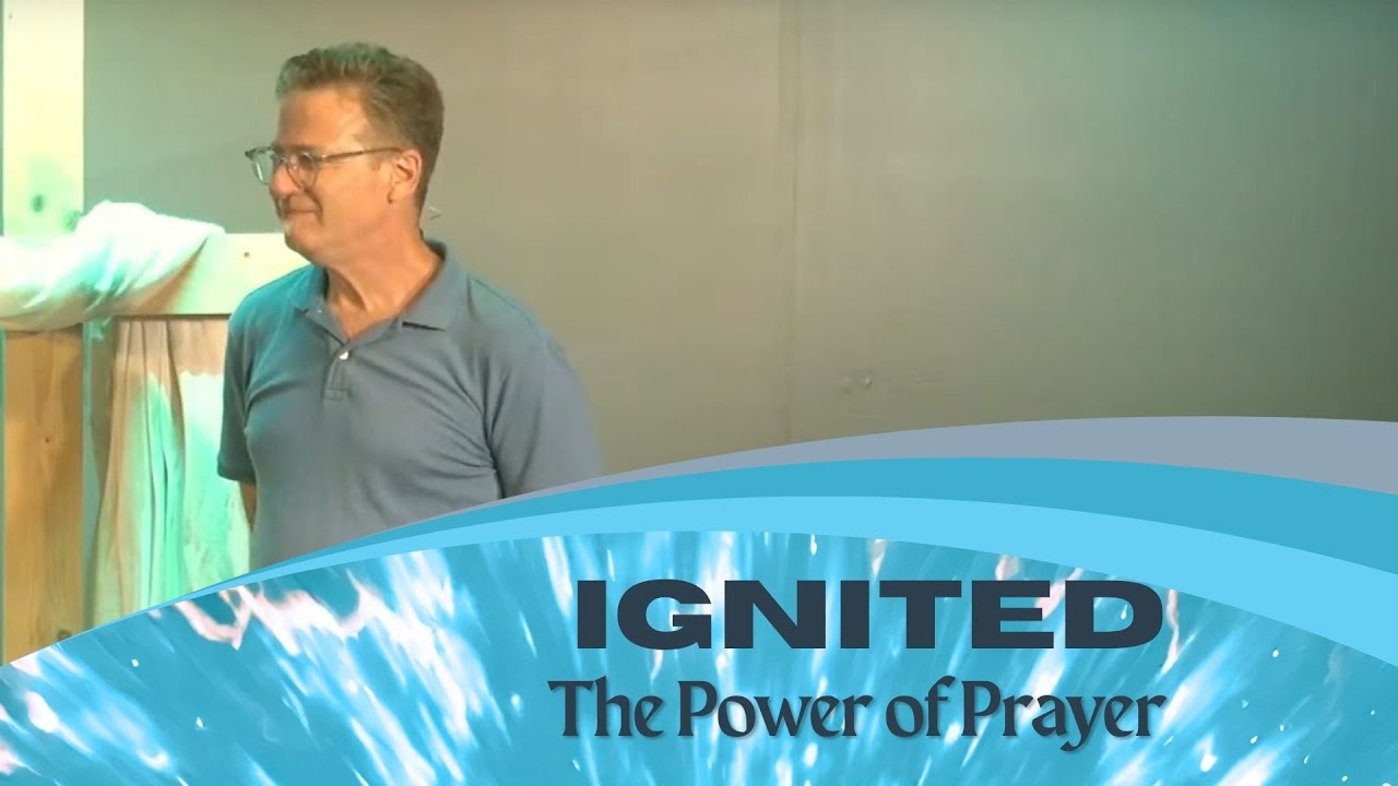 Ignited: The Power of Prayer - YouTube