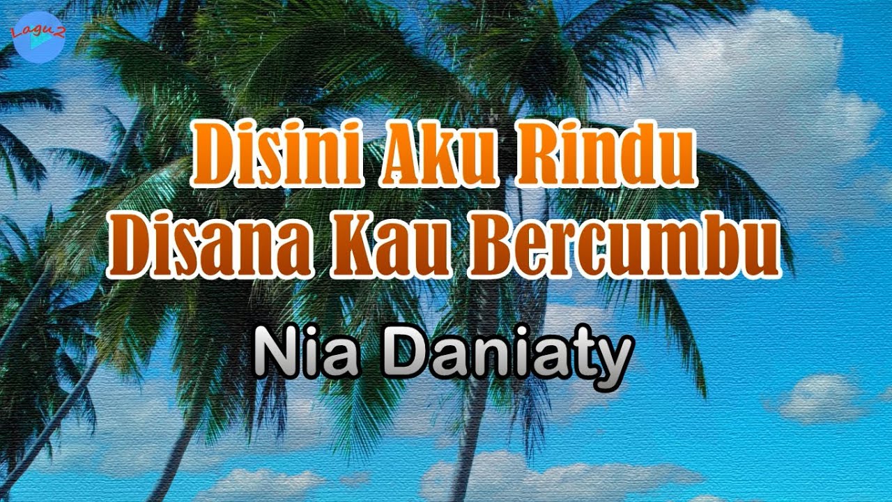Disini Aku Rindu Disana Kau Bercumbu - Nia Daniaty (lirik Lagu) ~ sudah ...