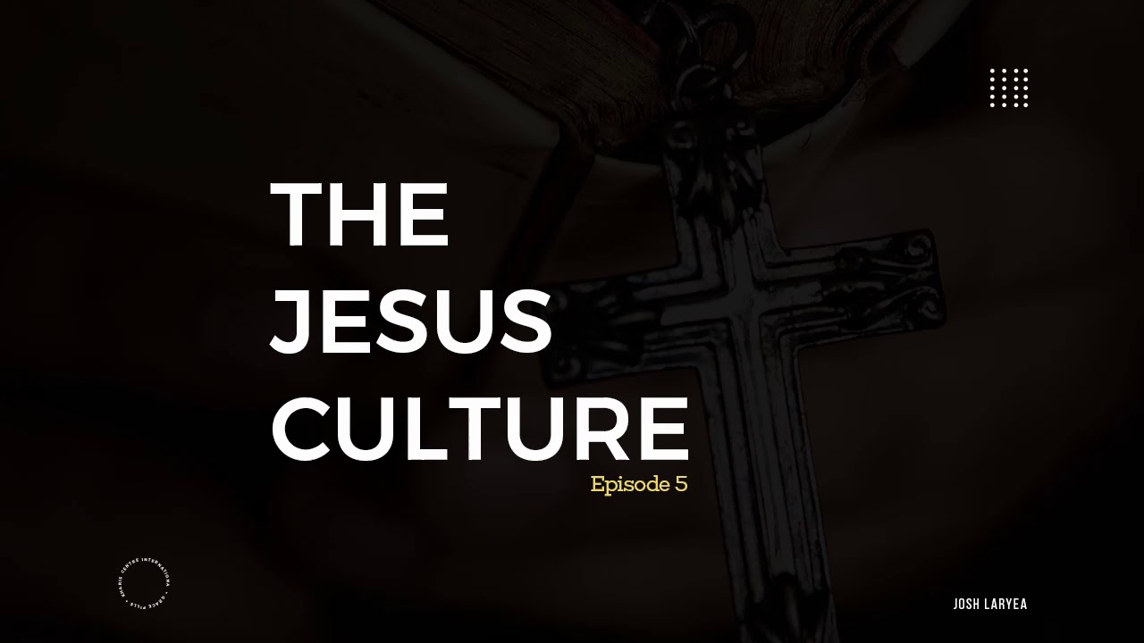 The Jesus Culture | Episode V | Pastor Josh Laryea - YouTube