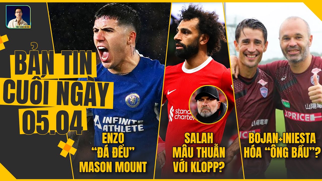 TIN CHIỀU 5/4: ENZO “ĐÁ ĐỂU” MASON MOUNT, SALAH MÂU THUẪN VỚI KLOPP ...
