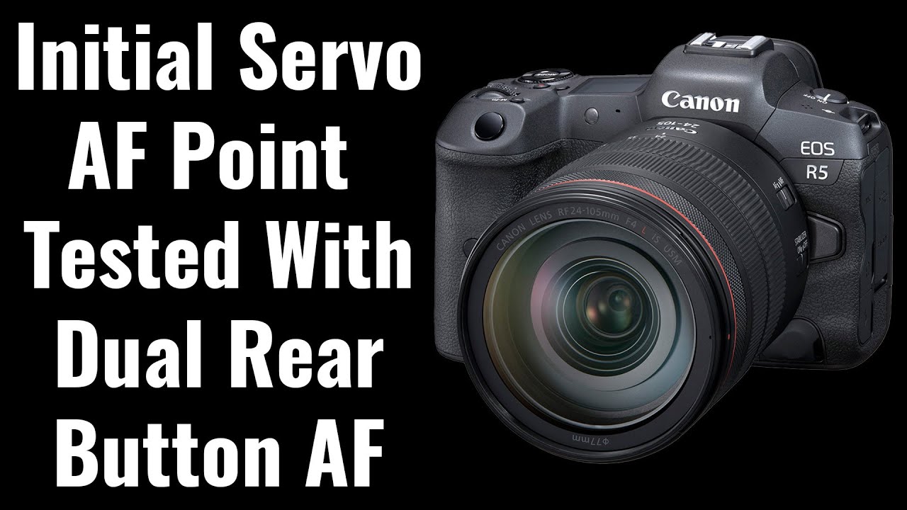 Testing Initial Servo AF Point with Dual Rear Button Focusing - EOS R5 ...