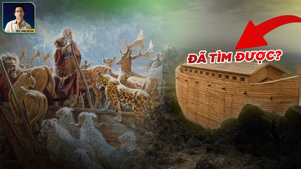 CON TÀU NOAH: TRUYỀN THUYẾT TRONG KINH THÁNH HAY THỰC SỰ TỪNG TỒN TẠI ...