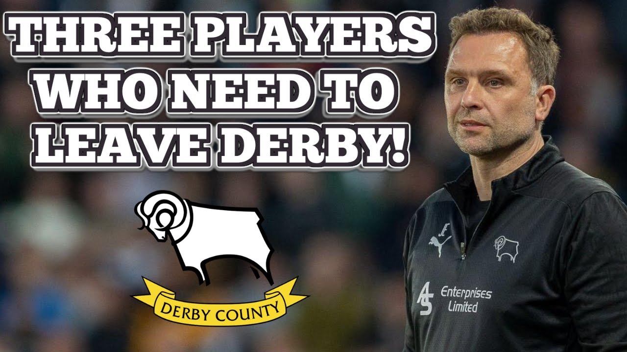 THREE PLAYERS WHO SHOULD LEAVE DERBY COUNTY THIS SUMMER! - YouTube