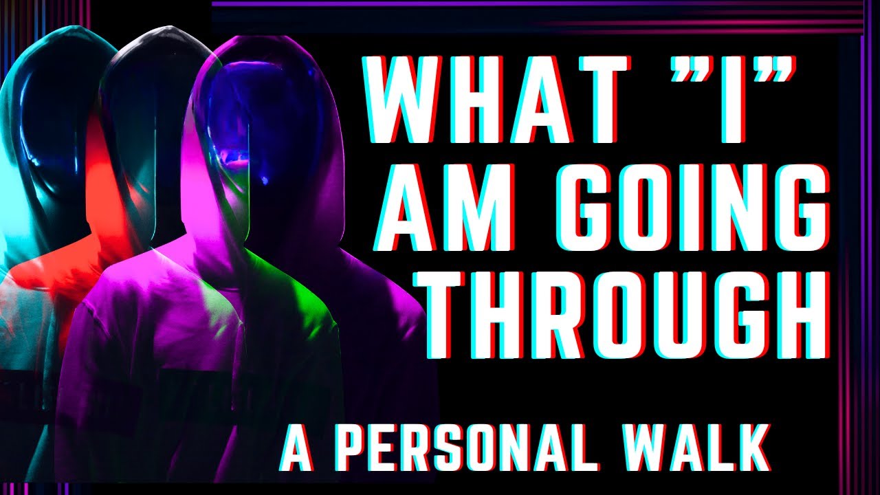 What "I" Am Going Through │A Personal Walk - YouTube