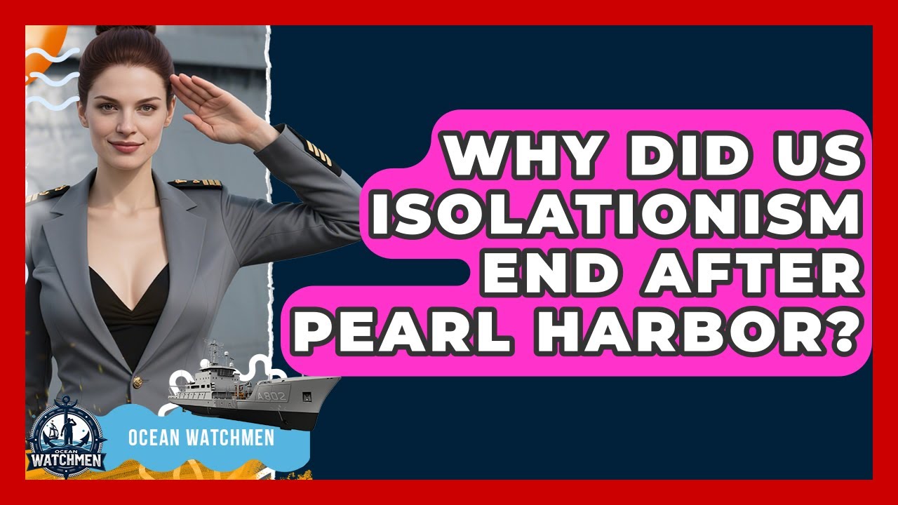 Why Did US Isolationism End After Pearl Harbor? - Ocean Watchmen - YouTube