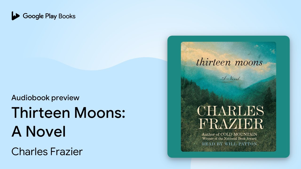 Thirteen Moons: A Novel by Charles Frazier · Audiobook preview - YouTube