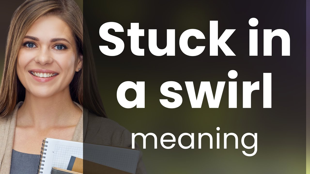 Stuck in a Swirl: Unraveling the Meaning - YouTube