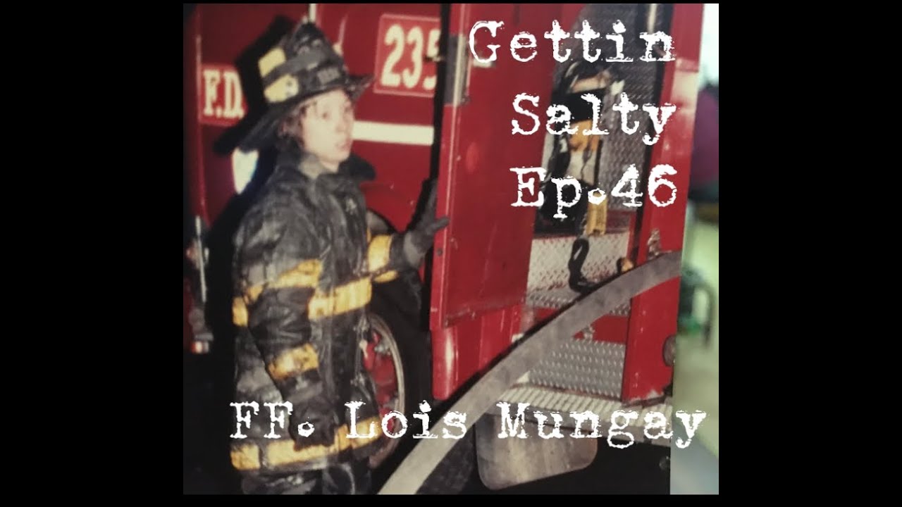 GETTIN SALTY EXPERIENCE PODCAST: Ep. 46 | FDNY ENGINE 235 FF LOIS ...