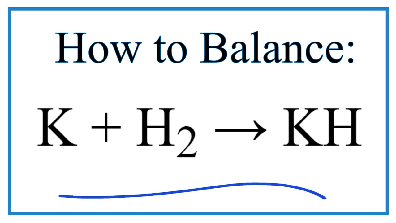 How to Balance K + H2 = KH (Potassium + Hydrogen gas) - YouTube