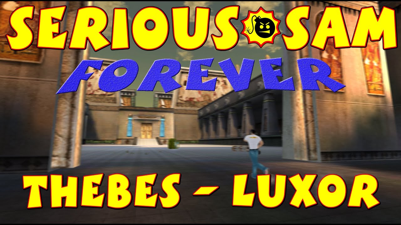 Serious Sam Forever - Thebes - Luxor - YouTube
