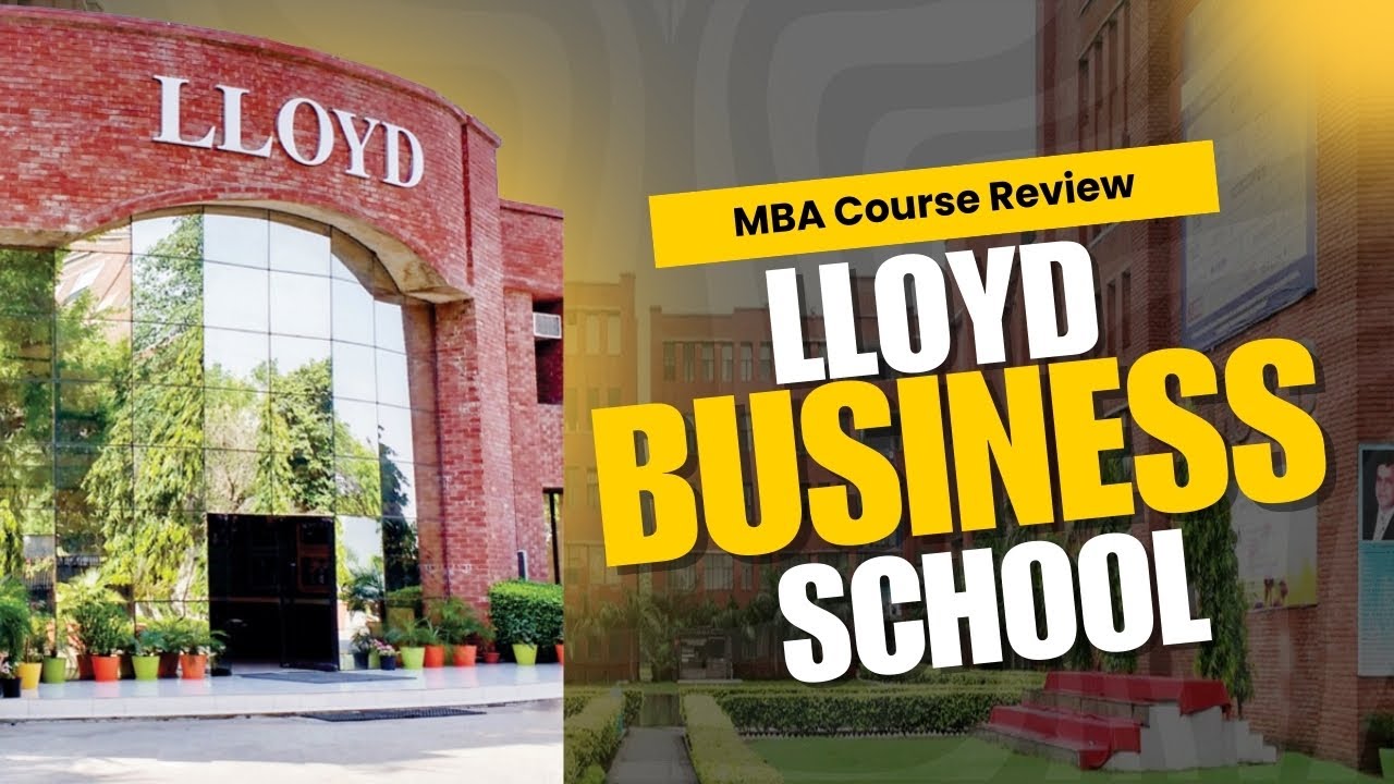 Lloyd Business School MBA Review 2025: Fees, Admissions, Placements ...