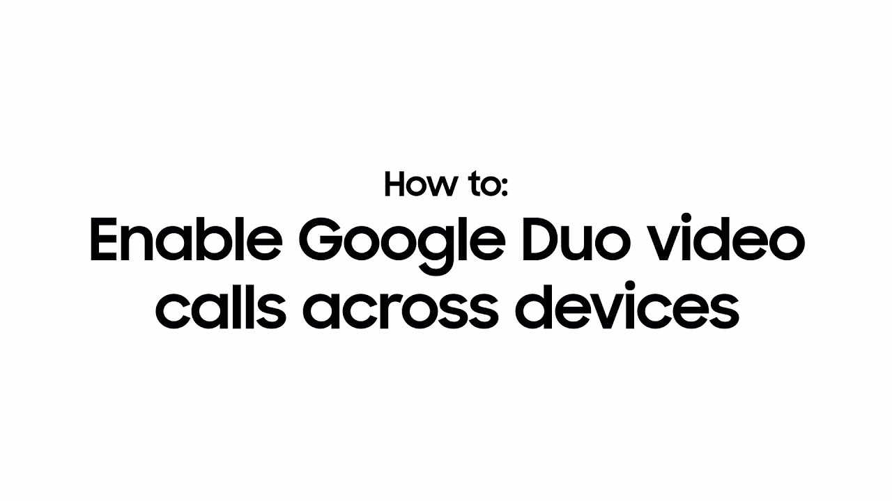 How to Enable Google Duo video calls across devices | Samsung - YouTube