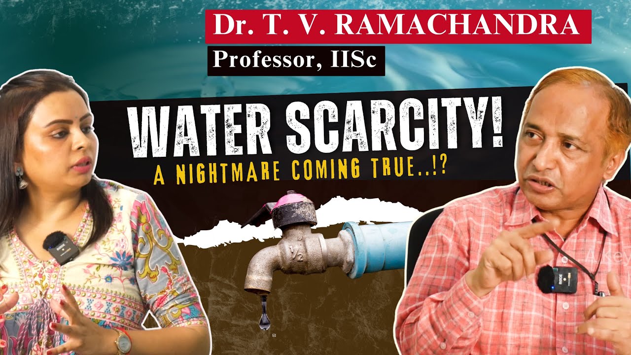 WATER SCARCITY! A Nightmare Coming True..!!? | Dr T V Ramachandra ...