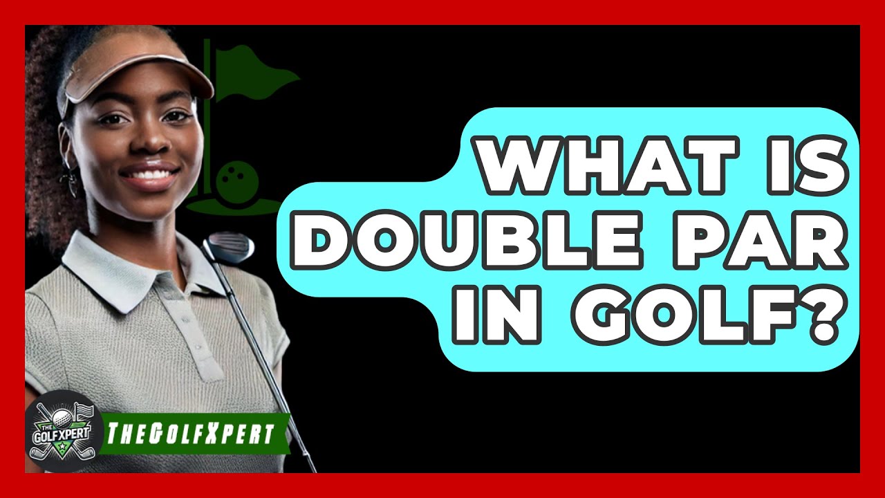 What Is Double Par In Golf? - The Golf Xpert - YouTube