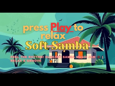 Feel the Rhythm! Elegant Samba Music Jam 🎶 | Relax & Groove - YouTube