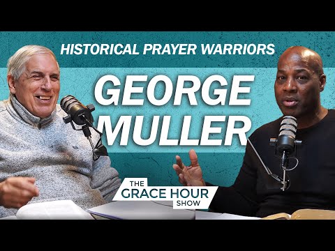 Ep.374 | Historical Prayer Warriors: George Muller | The Grace Hour ...