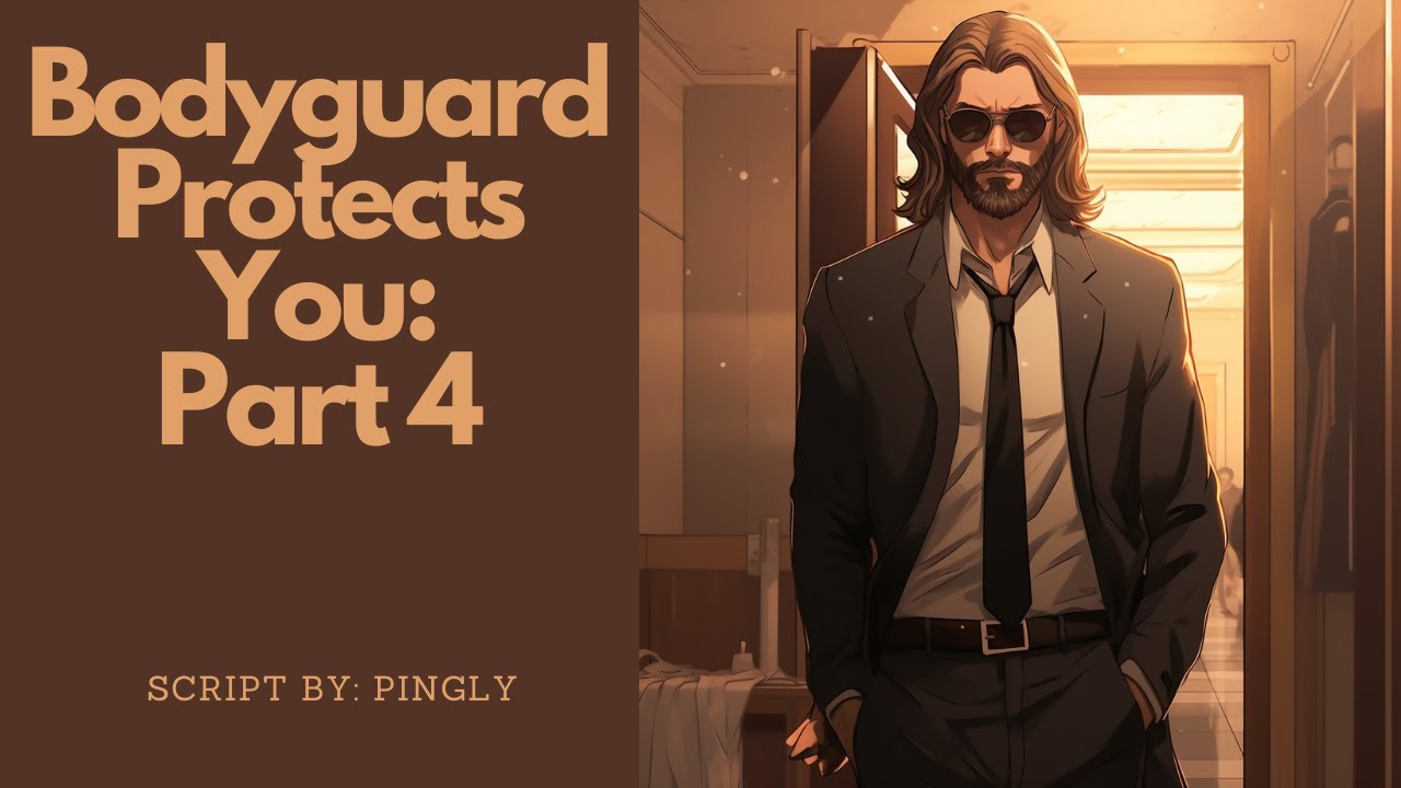 Bodyguard Protects You Part 4 [M4F] [Bodyguard x Pop Star Listener ...
