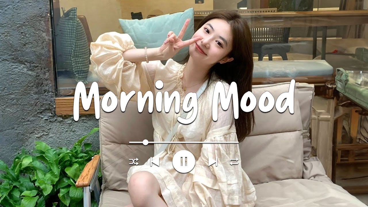 Morning Mood 🌻 Chill songs to start your morning ~ Morning Routine ...