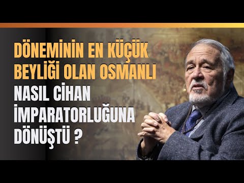 Döneminin En Küçük Beyliği Olan Osmanlı Nasıl Cihan İmparatorluğuna Dönüştü? İlber Ortaylı Anlattı..