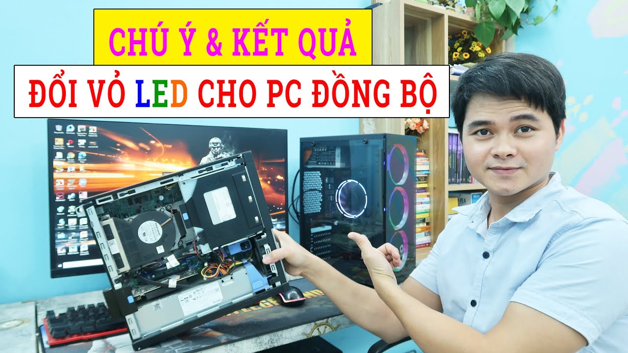 Những Chú Ý Quan Trọng Trước Khi Thay Vỏ Led Cho Máy Tính PC Đồng Bộ ...
