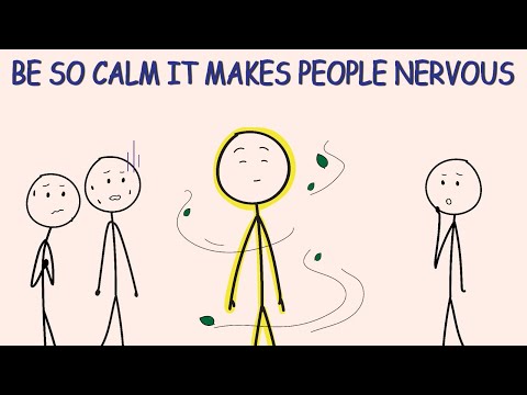 Be So Calm It Makes People Nervous