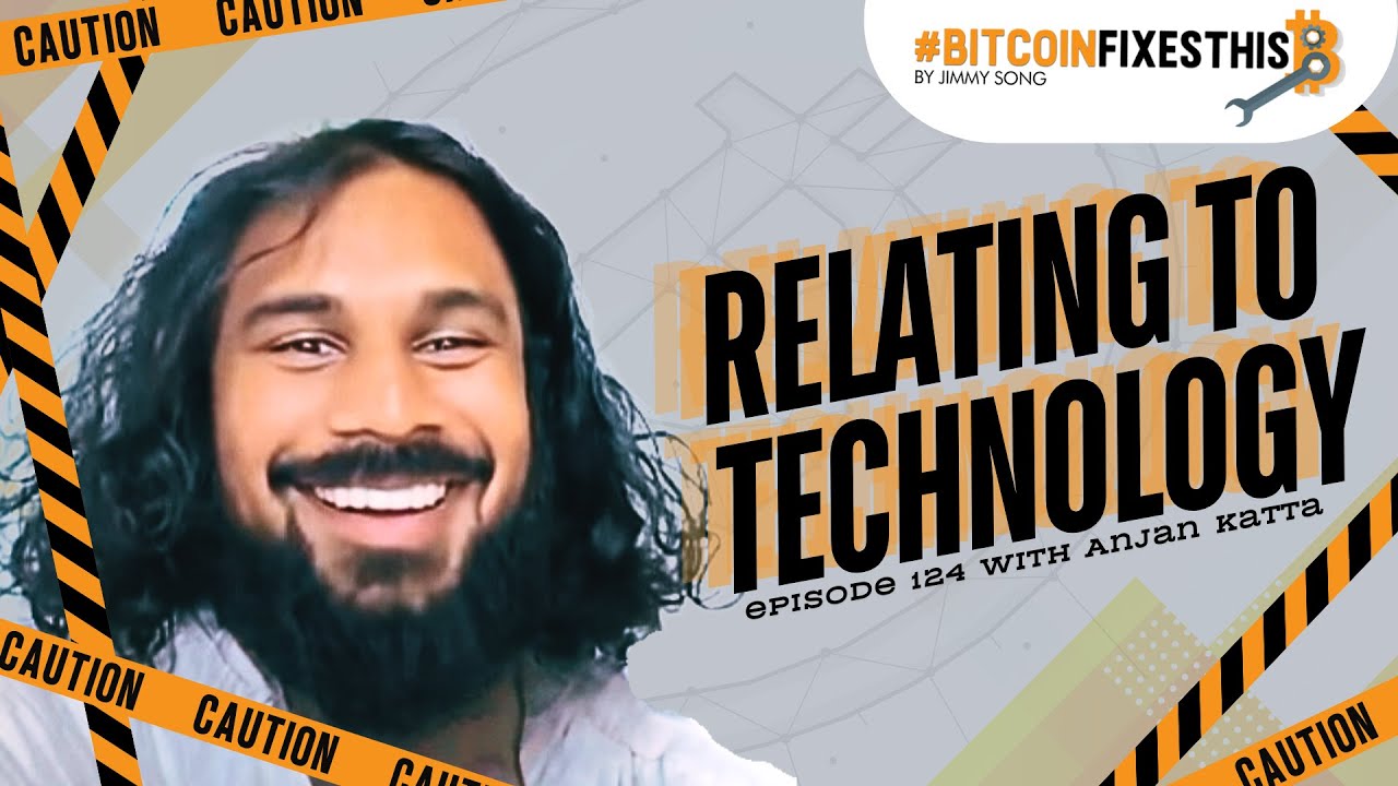 Bitcoin Fixes This Ep. 124: Relating to Technology with Anjan Katta ...