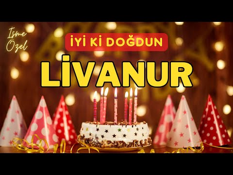 İYİKİ DOĞDUN LİVANUR (İSİMLİ DOĞUM GÜNÜ ŞARKISI)