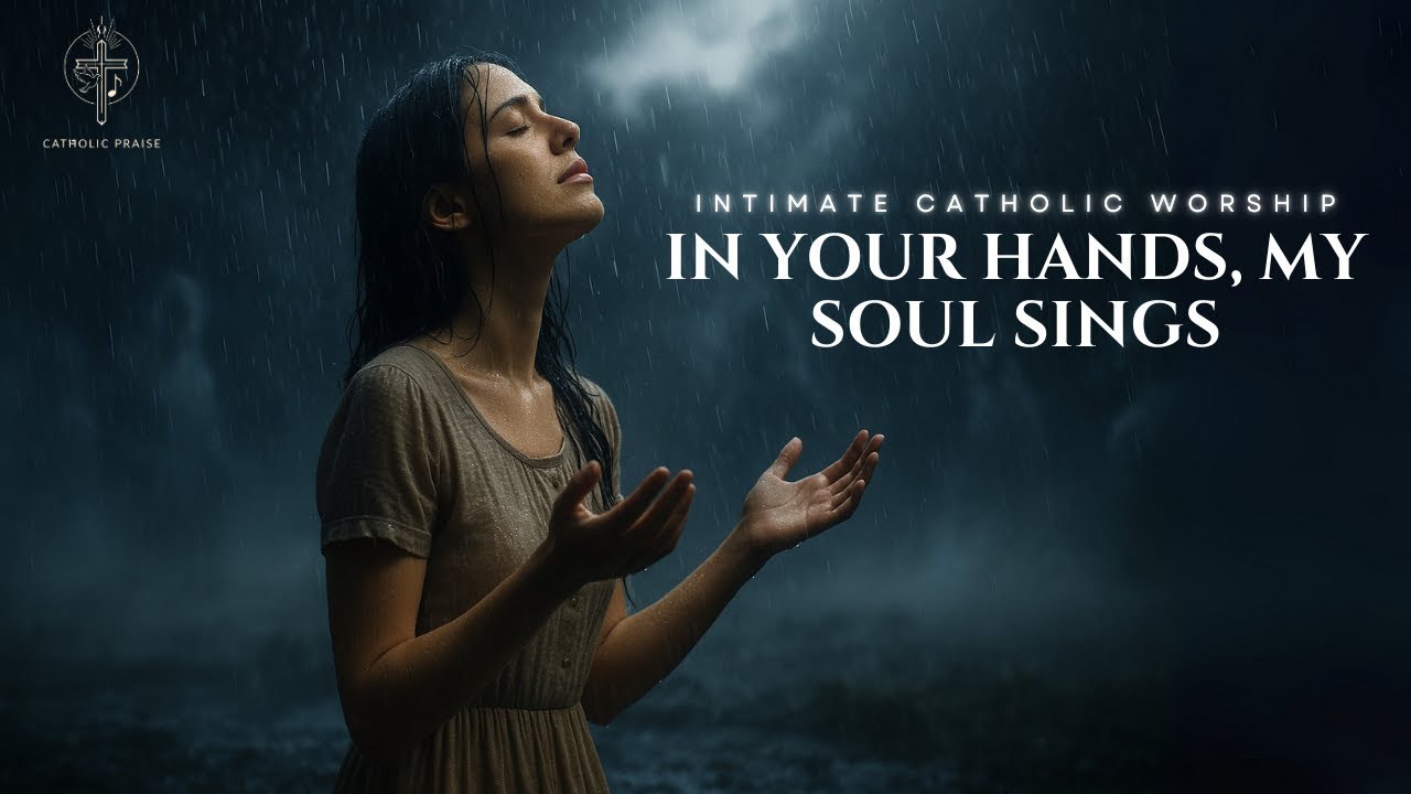 IN YOUR HANDS, MY SOUL SINGS | Intimate Catholic Worship Music for ...