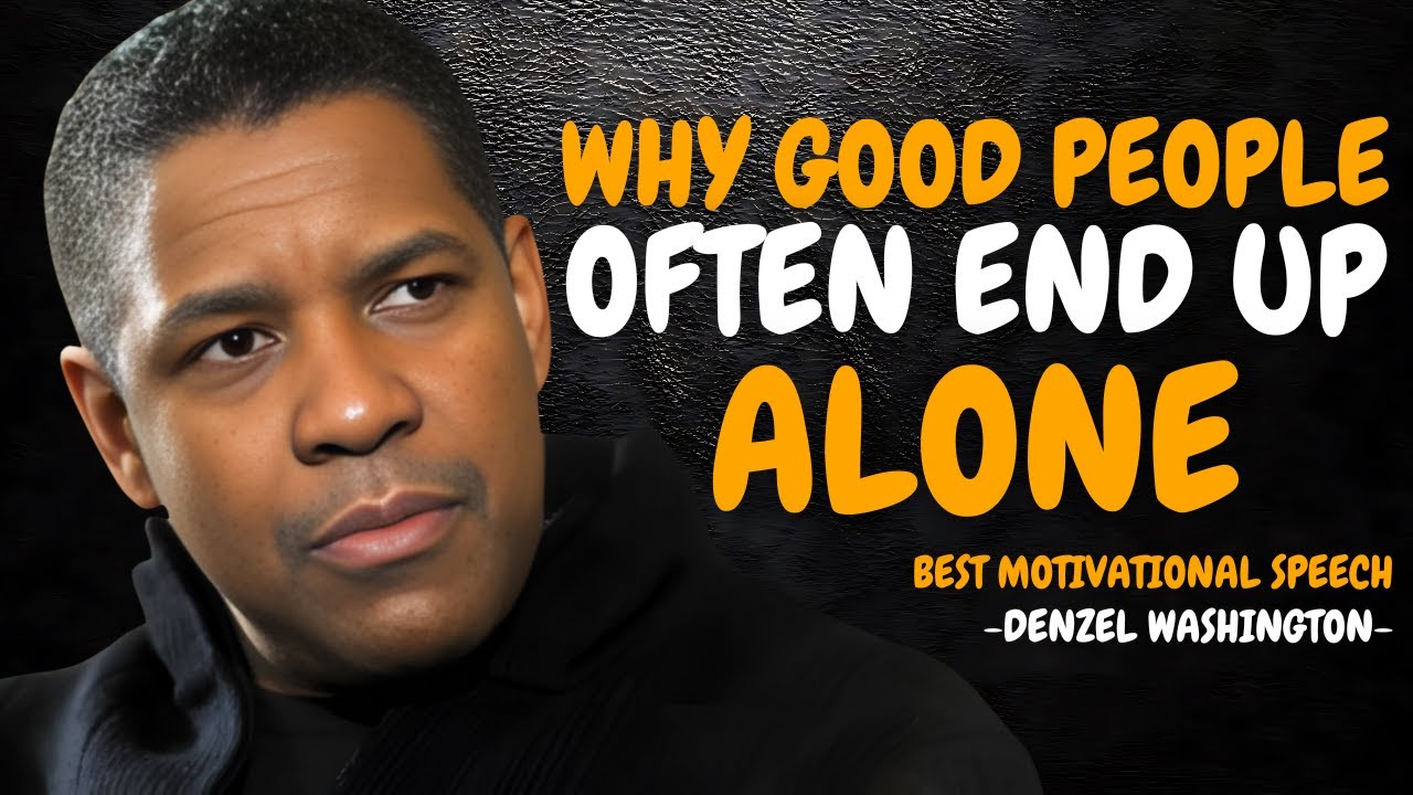 DENZEL WASHINGTON - Why Good People Always End Up Being Alone - BEST ...