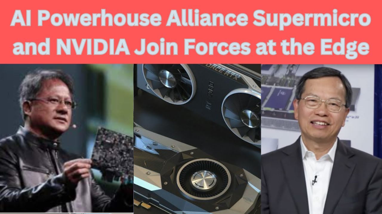 AI Powerhouse Alliance: Supermicro and NVIDIA Join Forces at the Edge ...
