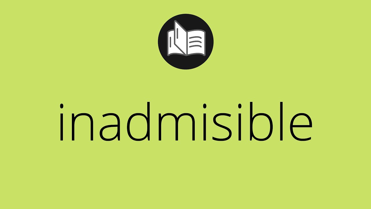 Que significa INADMISIBLE • inadmisible SIGNIFICADO • inadmisible ...