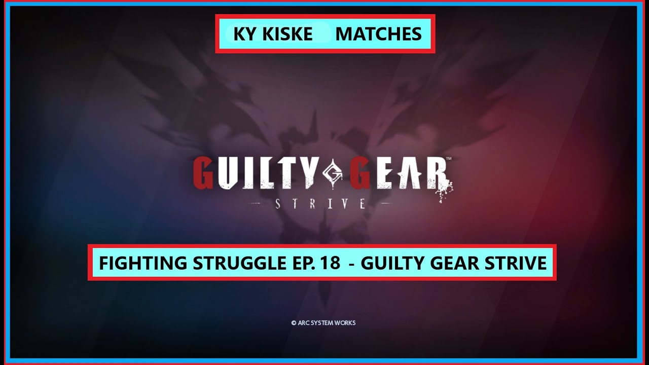 Fighting Struggle Episode 18 - Ky Kiske Matches - Guilty Gear Strive - YouTube