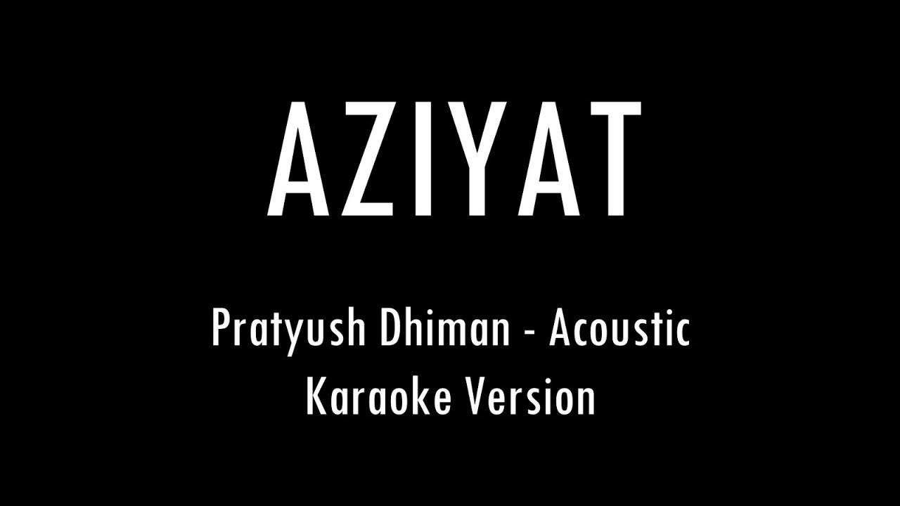 AZIYAT | Pratyush Dhiman | Karaoke With Lyrics | Only Guitar Chords ...