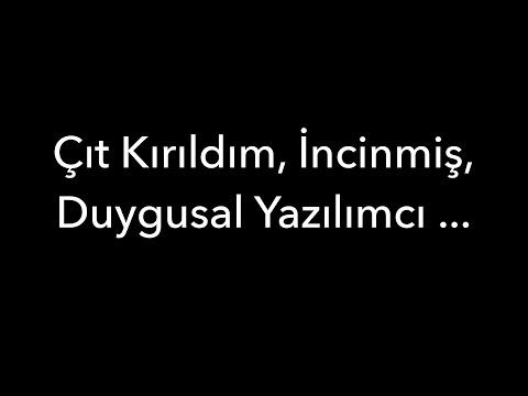 Çıt Kırıldım, İncinmiş, Duygusal Yazılımcı Olmak