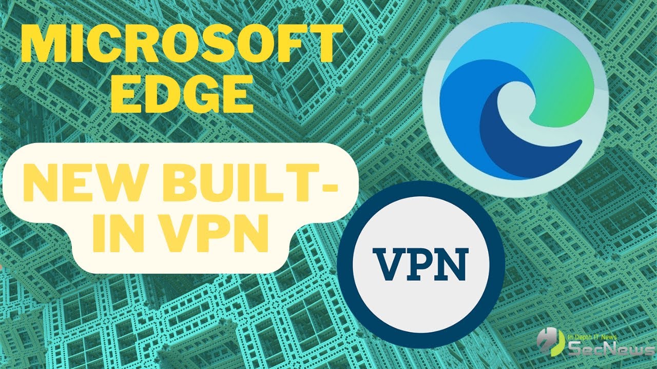 Edge Secure Network: VPN υπηρεσία έρχεται στο Microsoft Edge - YouTube