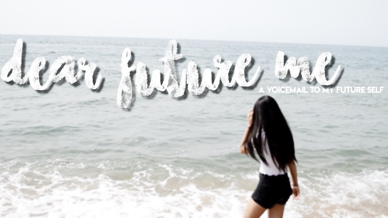DEAR FUTURE ME... - YouTube