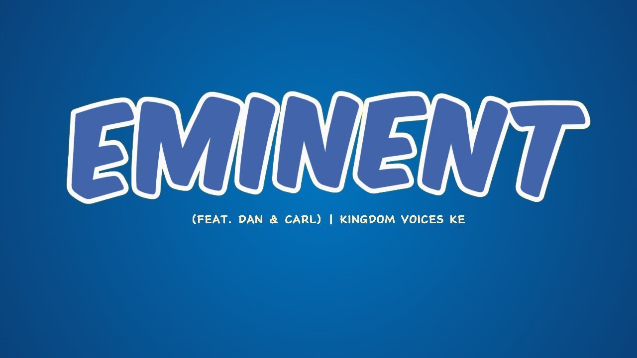 EMINENT (Official Audio) (feat. Dan & Carl ) | Kingdom Voices Ke - YouTube
