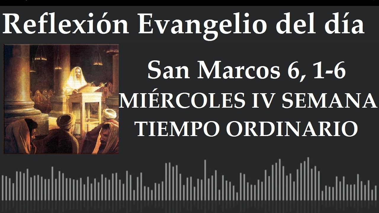 Reflexión Evangelio del día | San Marcos 6: 1-6 Miércoles IV Semana ...