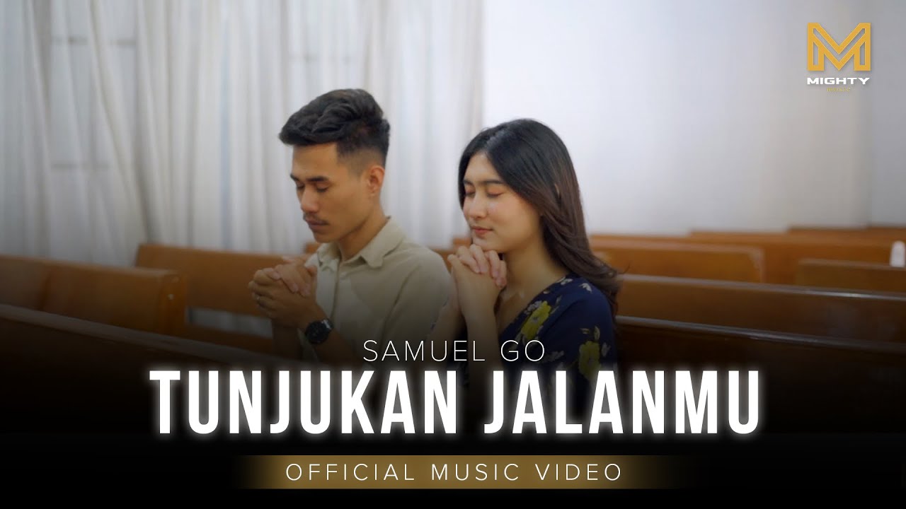 TUNJUKKAN JALAN-MU - SAMUEL GO (OFFICIAL MUSIC VIDEO) | MIGHTY MUSIC ...