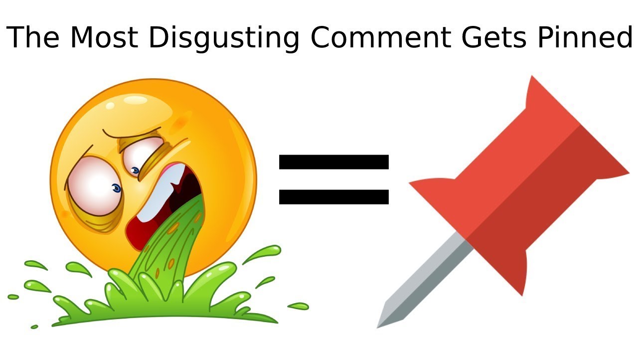 Most disgusting comment will be pinned for 1000 years - YouTube