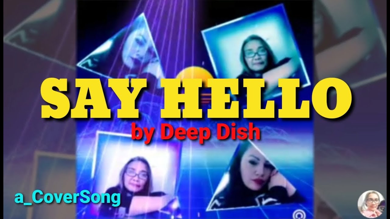 SAY HELLO (by Deep Dish) a_CoverSong - YouTube